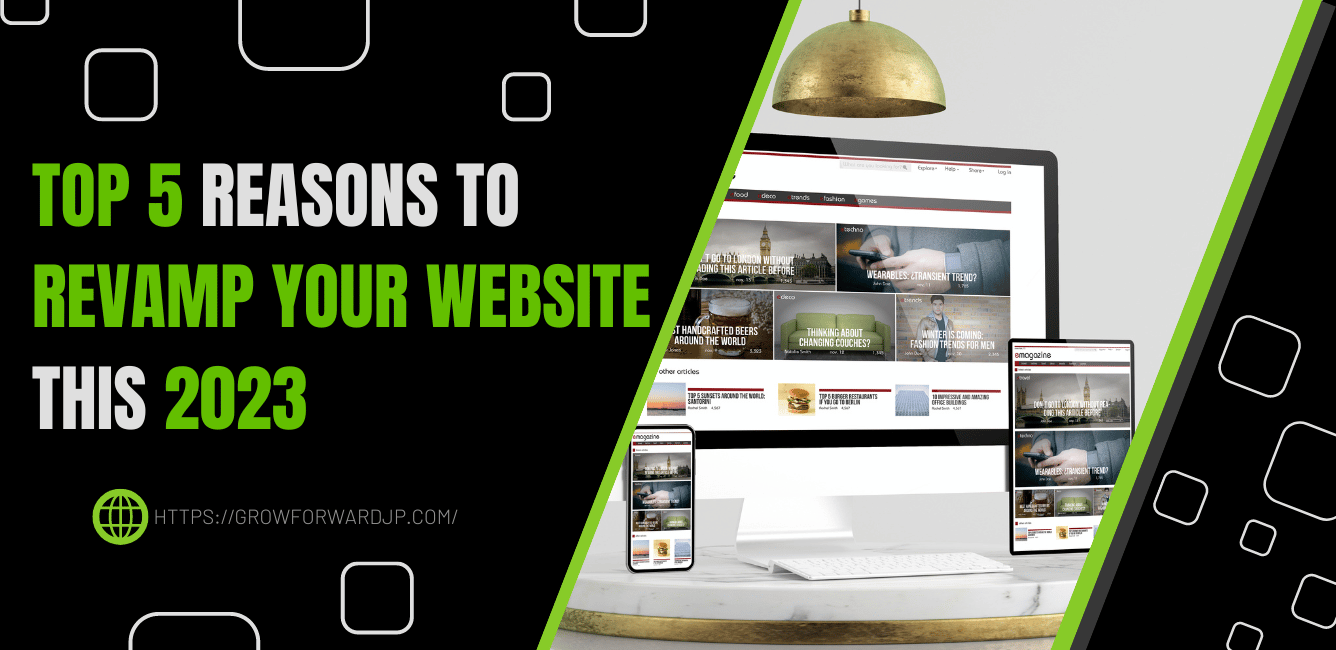 Top 5 reasons to revamp your website this 2023 - Grow Forward JP Inc.